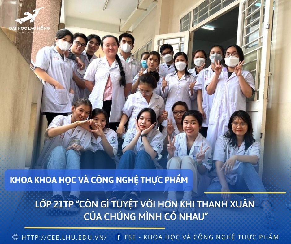 Khoa KH&CN Thực phẩm – Lớp 21TP “Còn gì tuyệt vời hơn khi thanh xuân của chúng mình có nhau ...